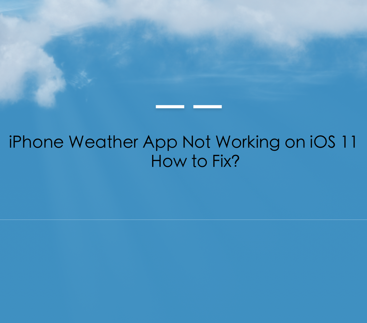 5 Tips to iPhone Weather App Not Working on iOS 11/11.1 5 Tips to iPhone Weather App Not Working on iOS 11/11.1